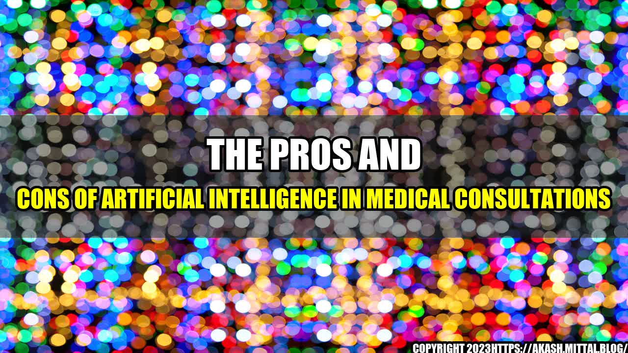The Pros And Cons Of Artificial Intelligence In Medical Consultations
